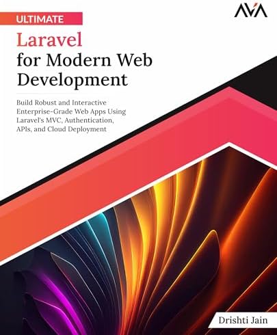Ultimate Laravel for Modern Web Development: Build Robust and ...