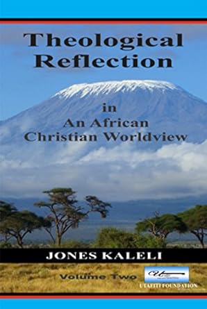 Theological Reflection in an African Christian Worldview (Volume II ...