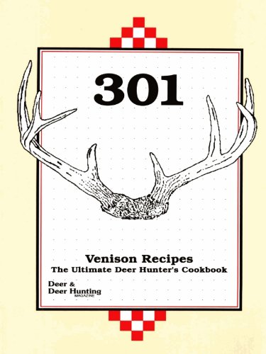 301 Venison Recipes: The Ultimate Deer Hunter's Cookbook - Kindle ...