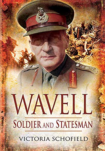 Amazon.com: Wavell: Soldier and Statesman eBook : Schofield, Victoria ...