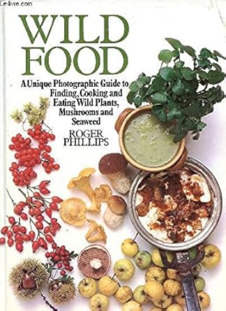 Wild Food: Amazon.co.uk: Phillips, Roger: 9781850521051: Books