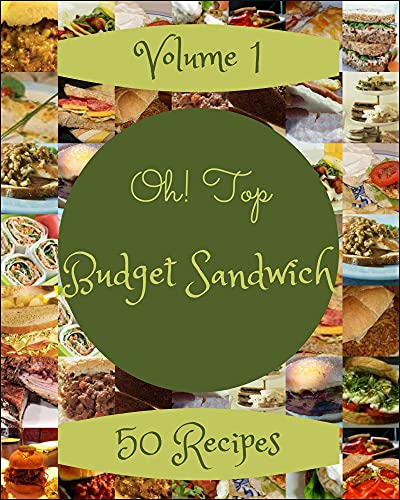 Oh! Top 50 Budget Sandwich Recipes Volume 1: An Inspiring Budget ...