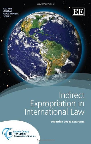 Indirect Expropriation in International Law (Leuven Global Governance ...