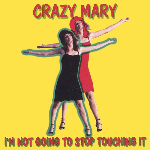 Play I'm Not Going To Stop Touching It by Crazy Mary on Amazon Music