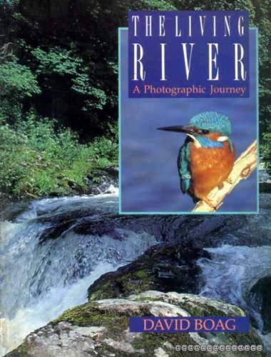 The Living River: A Photographic Journey: Boag, David: 9780713723137 ...