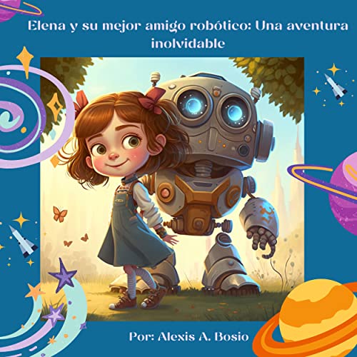 Elena y su mejor amigo robótico: Una aventura inolvidable (Spanish ...