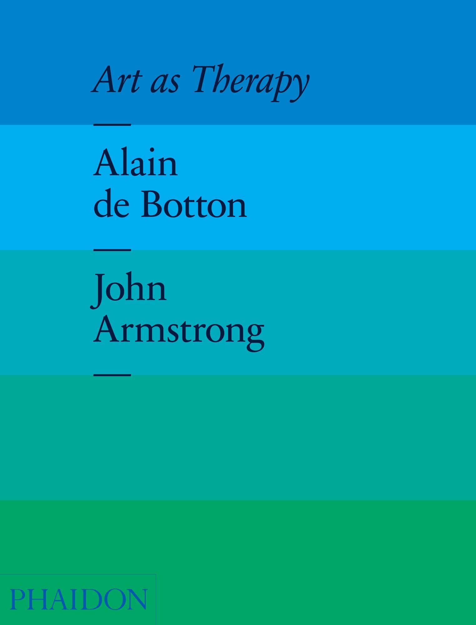 Art as Therapy: Botton, Alain, Armstrong, John, The School of Life, Ace ...