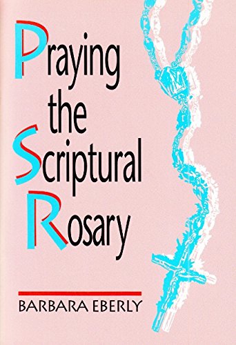 Praying the Scriptural Rosary: Eberly, Barbara: 9780892434817: Books ...