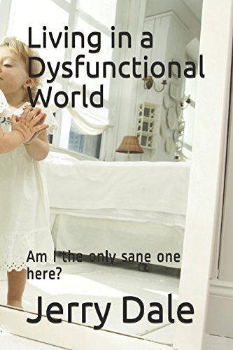 Amazon.com: Living in a Dysfunctional World: Am I the only sane one ...