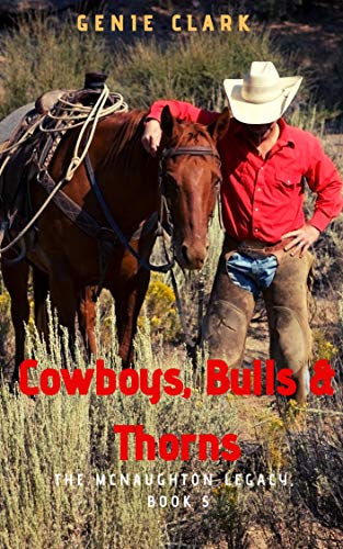 Cowboys, Bulls & Thorns: A Texas Ranch Romance (The McNaughton Legacy ...