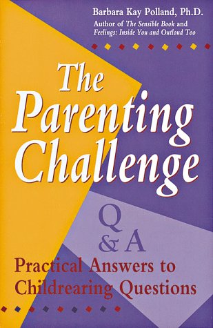 The Parenting Challenge: Practical Answers to Childrearing Questions ...