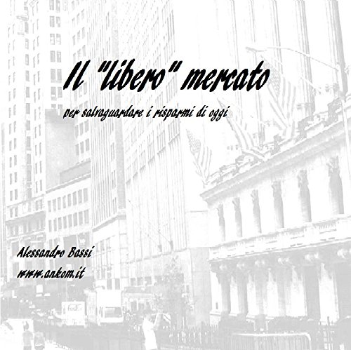 il "libero" mercato (Italian Edition) eBook : alessandro bassi ...