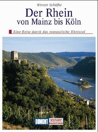 Der Rhein: Von Mainz bis Köln. Eine Reise durch das Rheintal ...