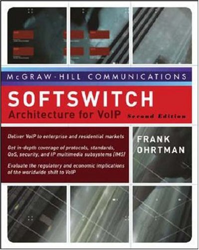 Softswitch: Architecture for VoIP, Second Edition: Ohrtman, Frank ...