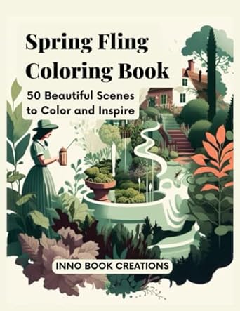 Spring Fling Coloring Book: 50 Beautiful Springtime Scenes to Color and ...