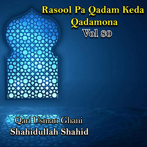 Play Rasool Pa Qadam Keda Qadamona, Vol. 80 by Qari Usman Ghani ...
