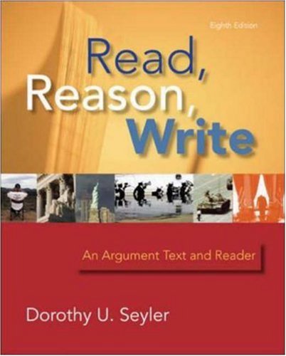 Read, Reason, Write: An Argument Text and Reader: Seyler, Dorothy ...