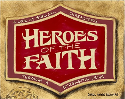 Heroes of the Faith: A Look at Biblical Characters Through a Strengths ...