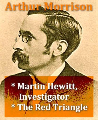 Arthur Morrison - Martin Hewitt, Investigator, & The Red Triangle ...