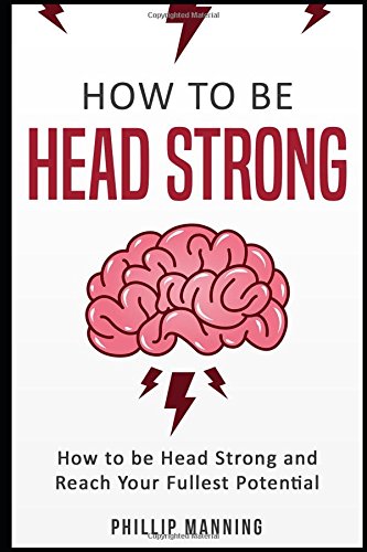 How to be Head Strong: How to be Head Strong and Reach Your Fullest ...