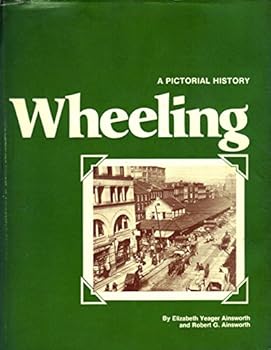 Wheeling, a pictorial history book by Elizabeth Yeager Ainsworth