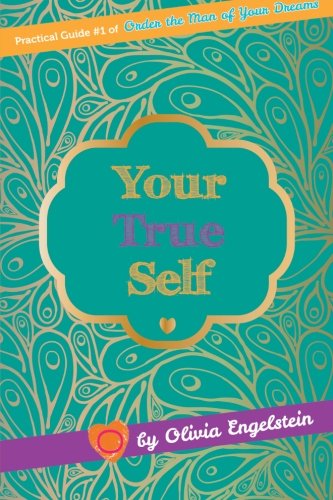 Your True Self: Practical Guide #1 of Order the Man of Your Dreams ...