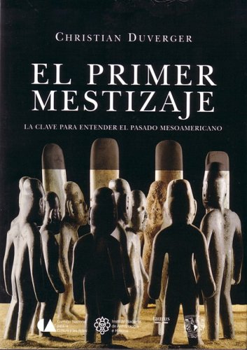 El Primer Mestizaje/ The First Mestizos : Duverger, Christian: Amazon ...
