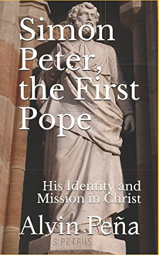 Simon Peter, the First Pope: His Identity and Mission in Christ ...