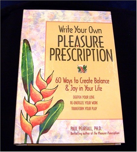 Write Your Own PLEASURE PRESCRIPTION: Paul Pearsall, Ph.D.: Amazon.com ...