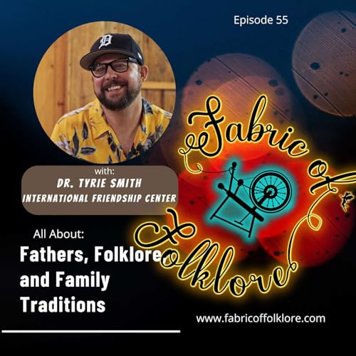 Ep 55: Fathers, Folklore, and Family Traditions with Tyrie Smith ...