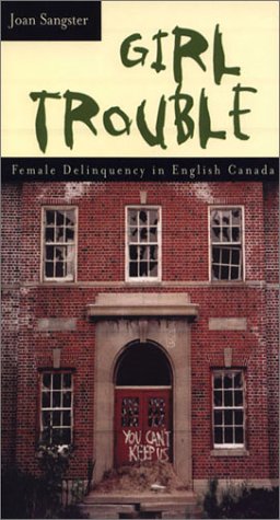 Girl Trouble: Female Delinquency in English Canada: Sangster, Joan ...