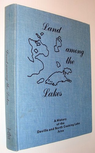 Land Among the Lakes - a History of the Deville and North Cooking Lake ...