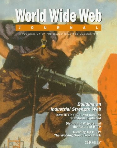Building an Industrial Strength Web: World Wide Web Journal: Volume 1 ...