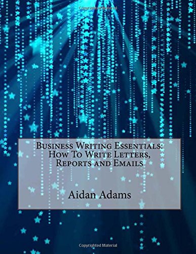 Buy Business Writing Essentials: How to Write Letters, Reports and ...