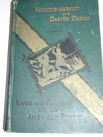 OUR PIONEER HEROES AND THEIR DARING DEEDS: unknown author: Amazon.com ...