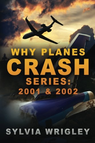 Why Planes Crash: 2001 & 2002: Volumes 1 and 2 (2001 and 2002): Wrigley ...