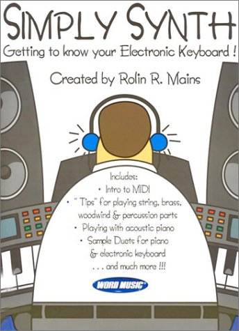 Simply Synth: Getting to Know Your Electronic Keyboard!: Rolin R. Mains ...