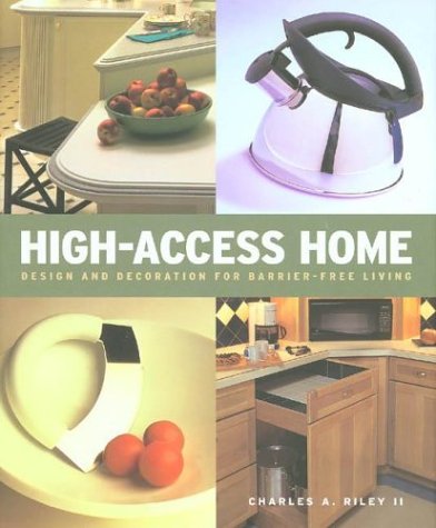 High Access Home: Design and Decoration for Barrier-Free Living: Riley III, Charles A ...