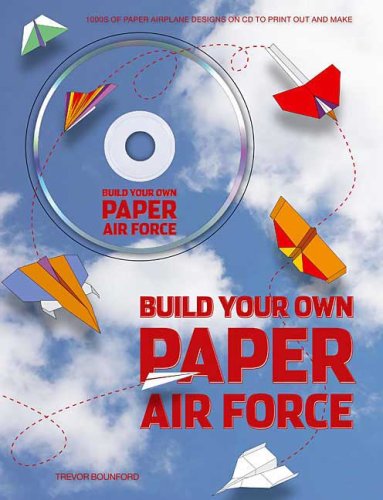 Build Your Own Paper Air Force: 1000s of Paper Airplane Designs on CD ...
