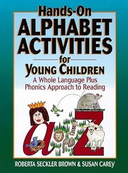 Hands-On Alphabet Activities for Young Children: A Whole Language Plus ...