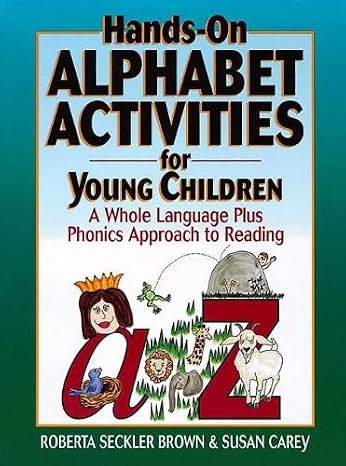 Hands-On Alphabet Activities for Young Children: A Whole Language Plus ...