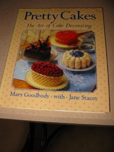 Pretty Cakes: The Art of Cake Decorating: Mary Goodbody, Jane Stacey ...