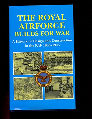 ROYAL AIR FORCE BUILDS FOR WAR - A HISTORY OF DESIGN AND CONSTRUCTION ...