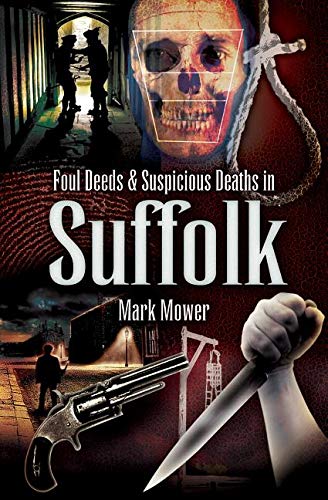 Foul Deeds and Suspicious Deaths in Suffolk. Mark Mower : Amazon.in: Books