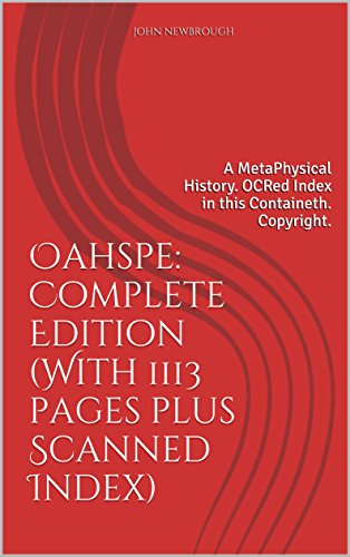 Oahspe: Complete Edition (With 1113 pages plus Scanned Index).: The ...