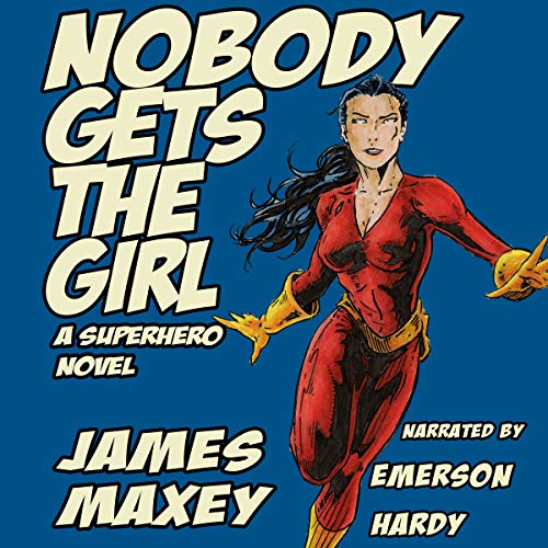 Nobody Gets the Girl: A Superhero Novel (WHOOSH! BAM! POW! Book 1 ...