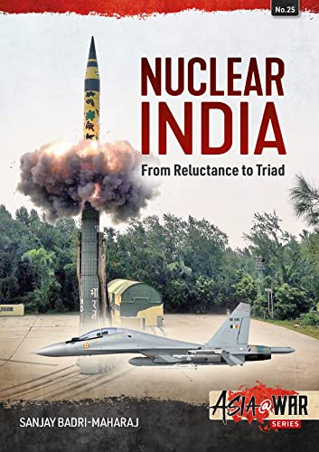Nuclear India: Developing India's Nuclear Arms from Reluctance to Triad ...
