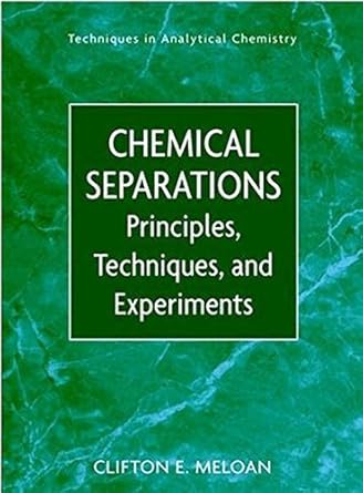 Chemical Separations: Principles, Techniques and Experiments (Techniques in Analytical Chemistry ...