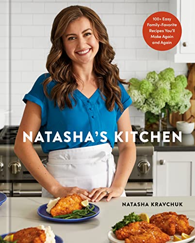 Natasha's Kitchen: 100+ Easy, Family-Favorite Recipes You'll Make Again ...