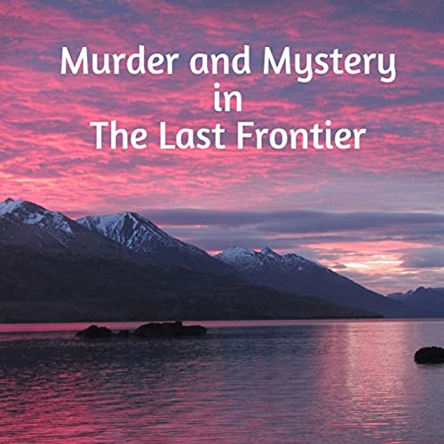 Amazon.com: Murder and Mystery in the Last Frontier : Robin Barefield ...